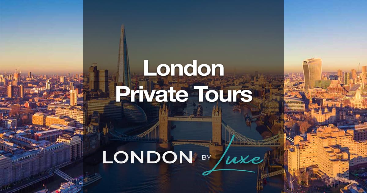 London Private Tours | Expert Guides | Luxe Travel