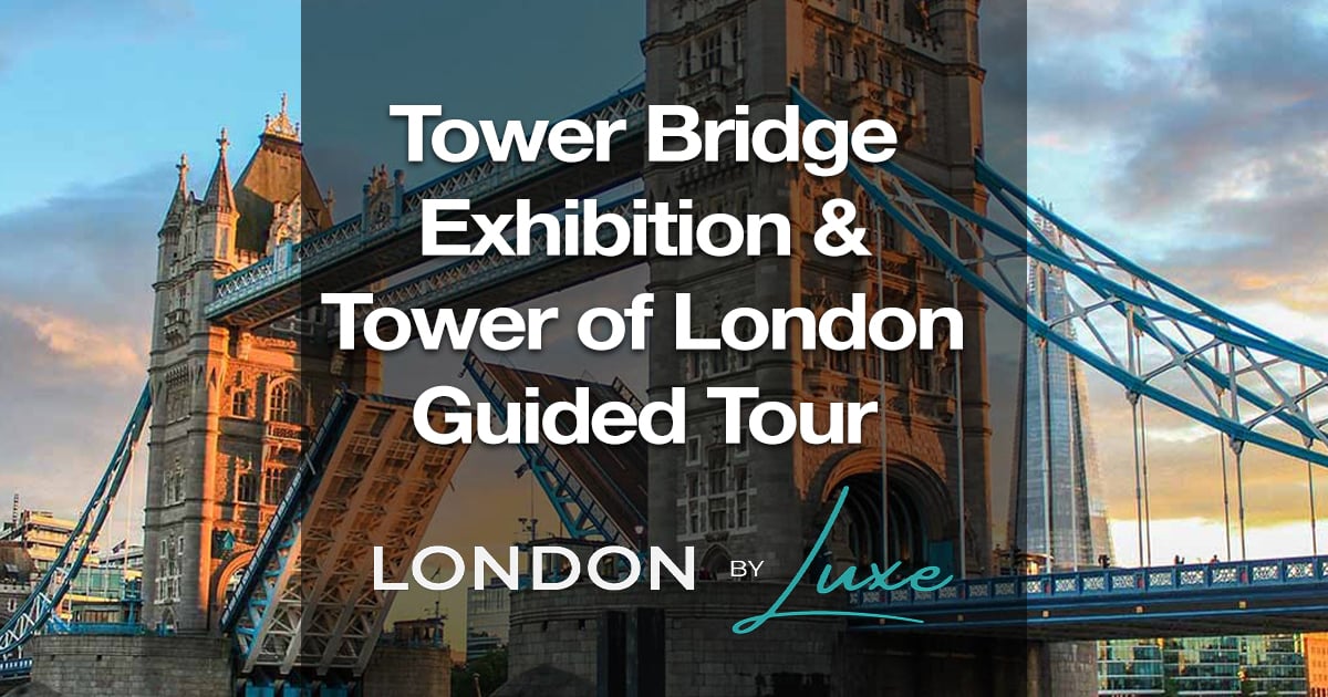Tower Bridge Exhibition & Tower of London Guided Tour | London by Luxe