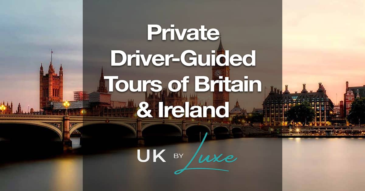 Private Driver-Guided Tours of Britain & Ireland | UK by Luxe